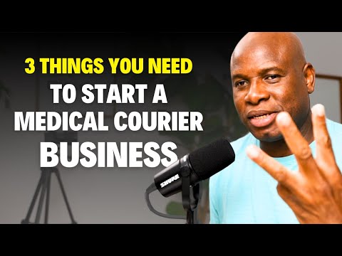 3 Things You Need To Start A Medical Courier Business - NO Experience Needed!!
