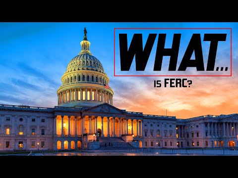 What is FERC? | Evolution of an Independent Regulatory Body