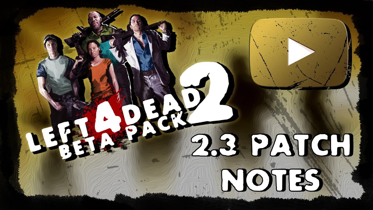 Left 4 Dead 2 Beta Pack [Archives]: v2.3 Patch Notes
