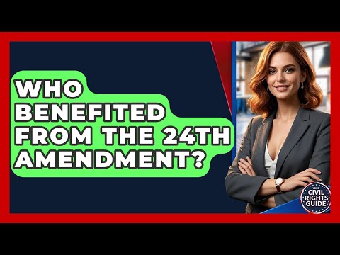 Who Benefited From The 24th Amendment? - Your Civil Rights Guide