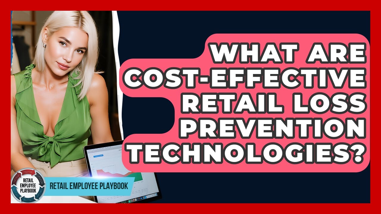 What Are Cost-effective Retail Loss Prevention Technologies? - Retail Employee Playbook