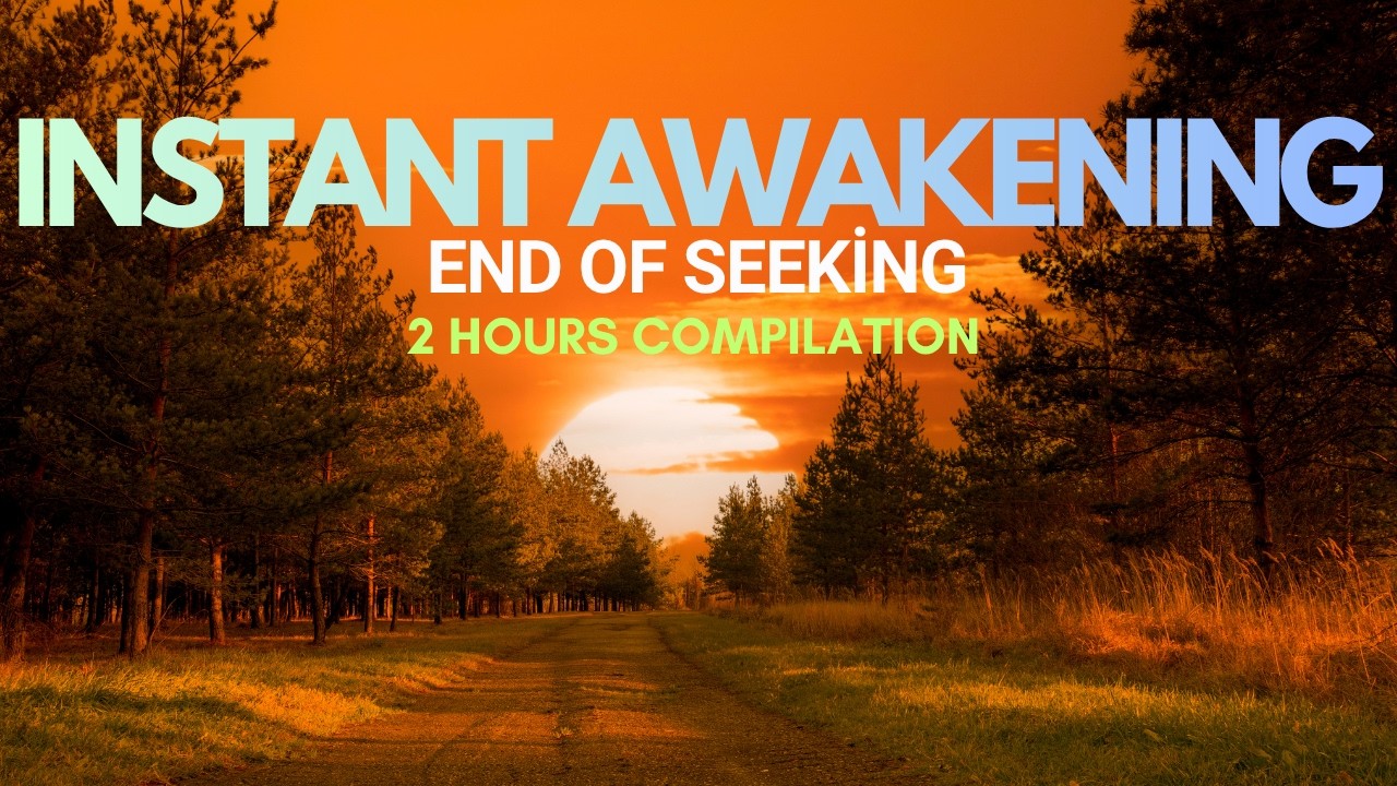 2 Hours Instant Awakening  End of Seeking Compilation    #nonduality #awakening