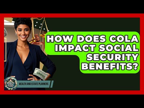 How Does COLA Impact Social Security Benefits? - Wealth and Estate Planners