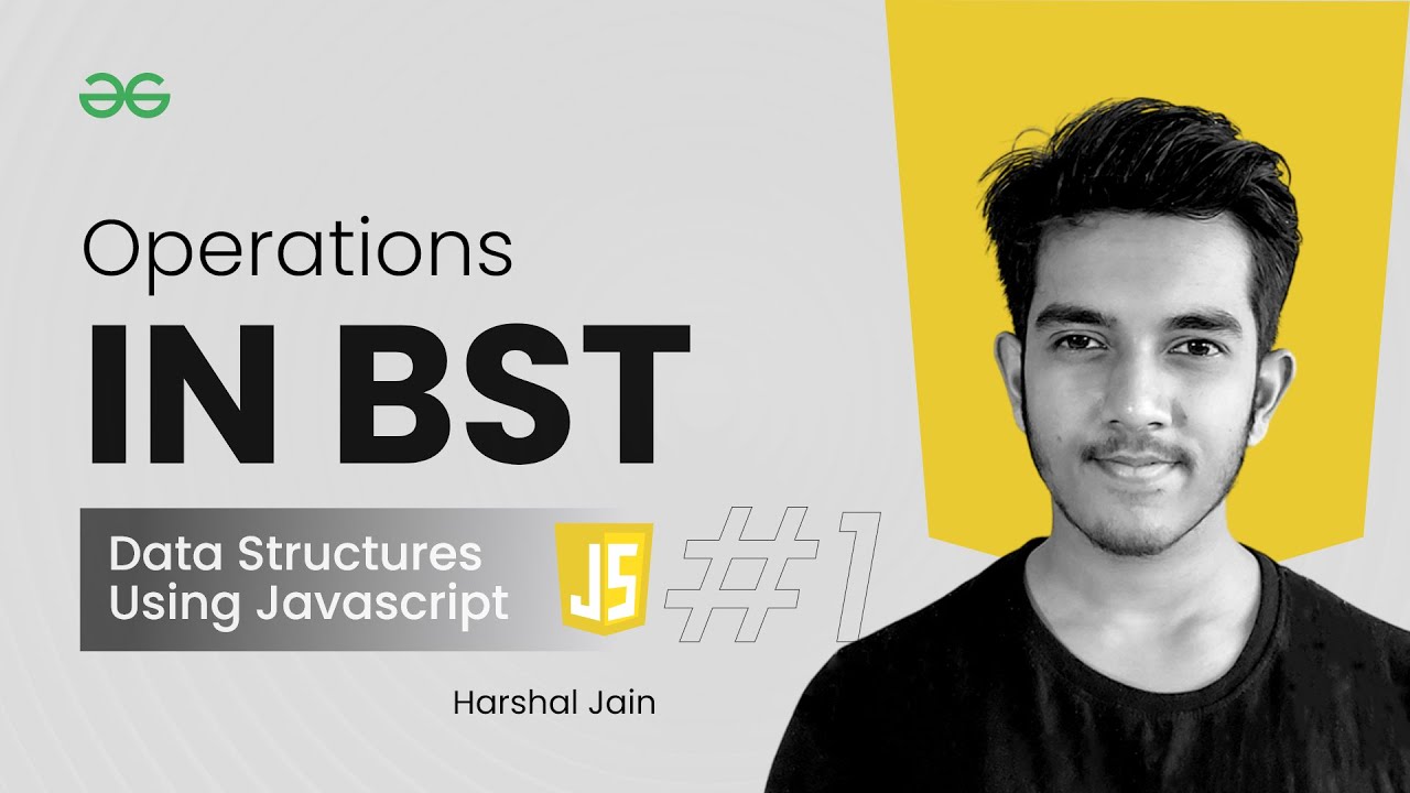 Operations in BST ( part - 1 ) | Data Structures using JavaScript | GeeksforGeeks Practice