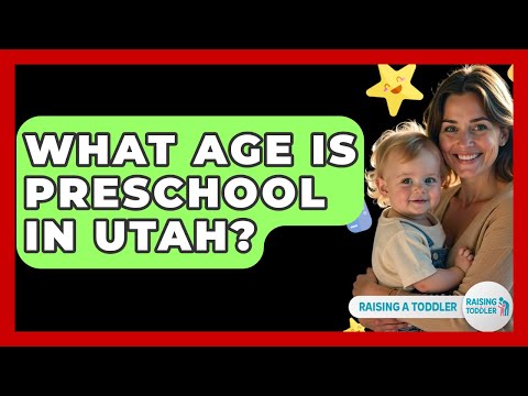 What Age Is Preschool In Utah? - Raising A Toddler