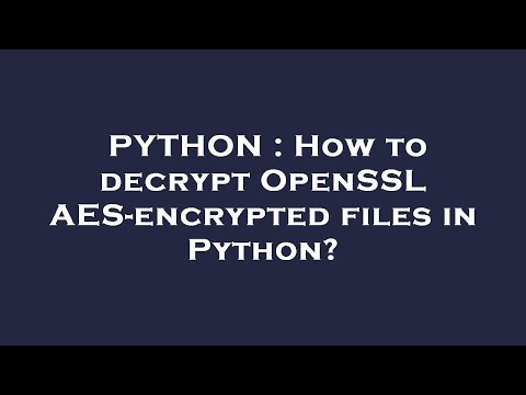 PYTHON : How to decrypt OpenSSL AES-encrypted files in Python?