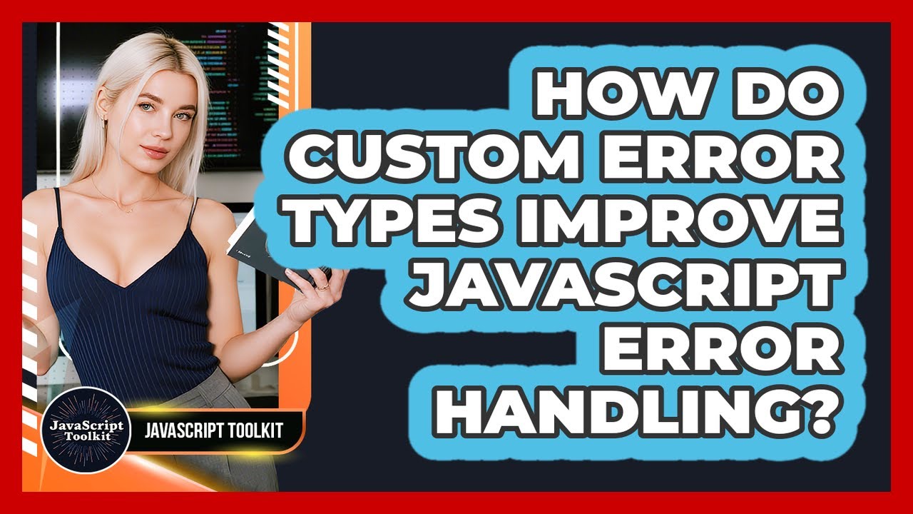 How Do Custom Error Types Improve JavaScript Error Handling? - JavaScript Toolkit