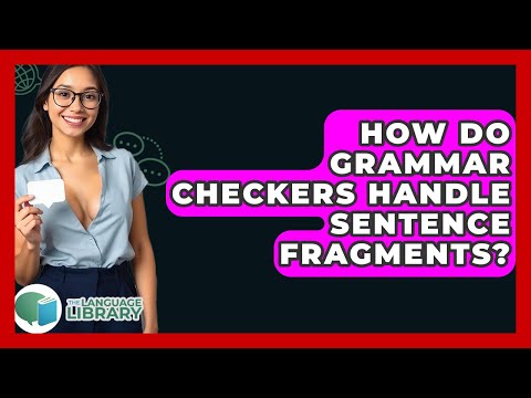 How Do Grammar Checkers Handle Sentence Fragments? - The Language Library