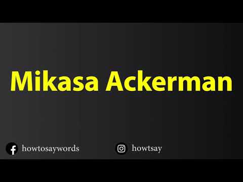 How To Pronounce Mikasa Ackerman