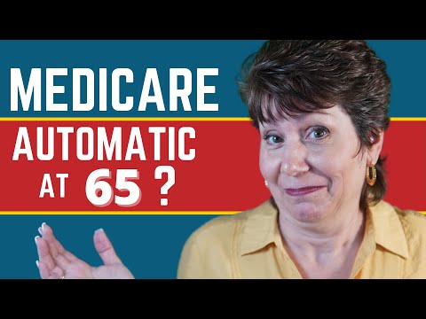 Do I Automatically Get Medicare When I Turn 65?