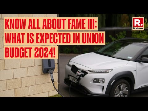 Know all about FAME III: What is expected in Union Budget 2024! | Republic Business