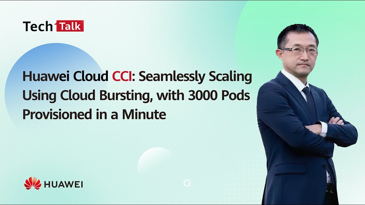 Huawei Cloud CCI: Seamlessly Scaling Using Cloud Bursting, with 3000 Pods Provisioned in a Minute