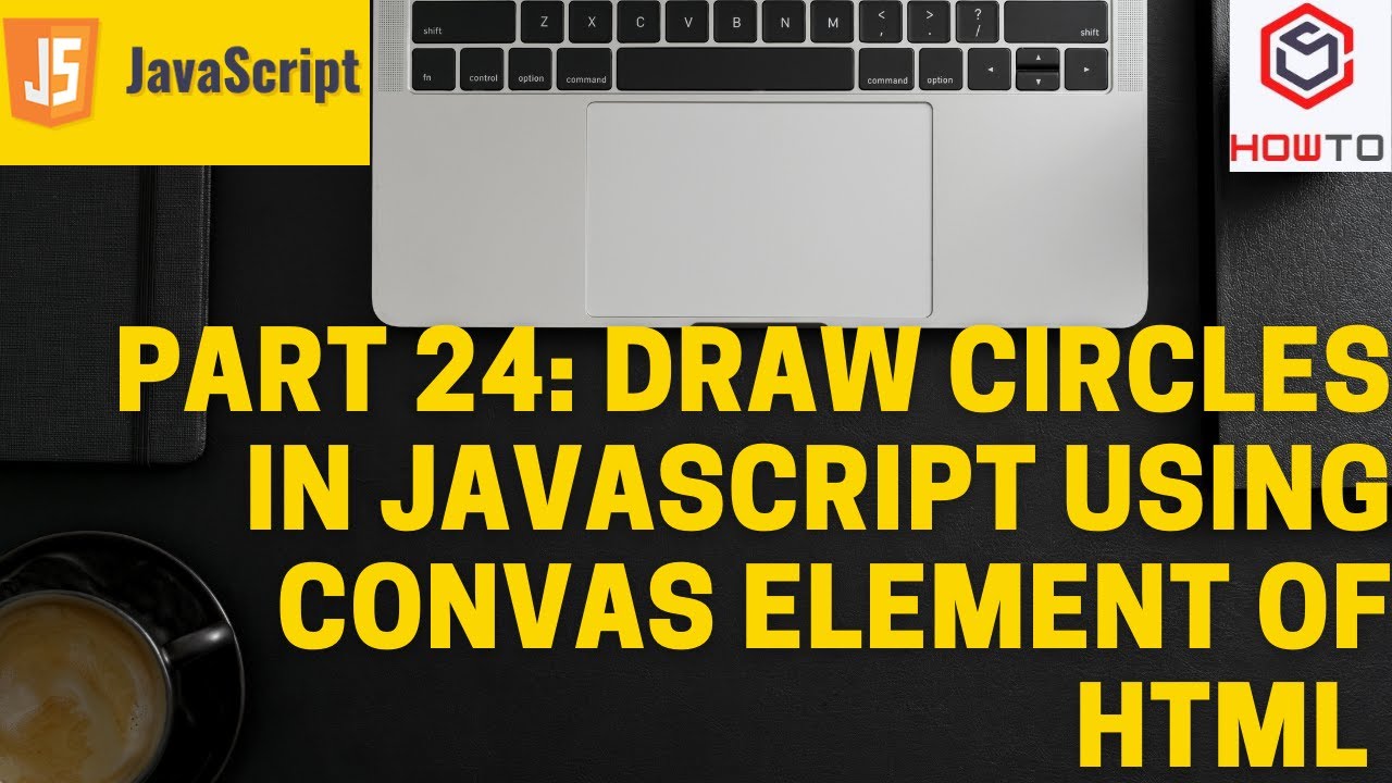 Part 24: Draw Circles in JAVASCRIPT using CONVAS element of HTML
