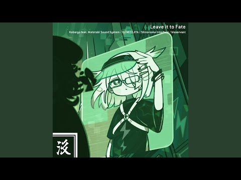 Leave it to Fate (feat. Matatabi Sound System, DJ NECOJITA, Shinonome Interface & blaxervant)
