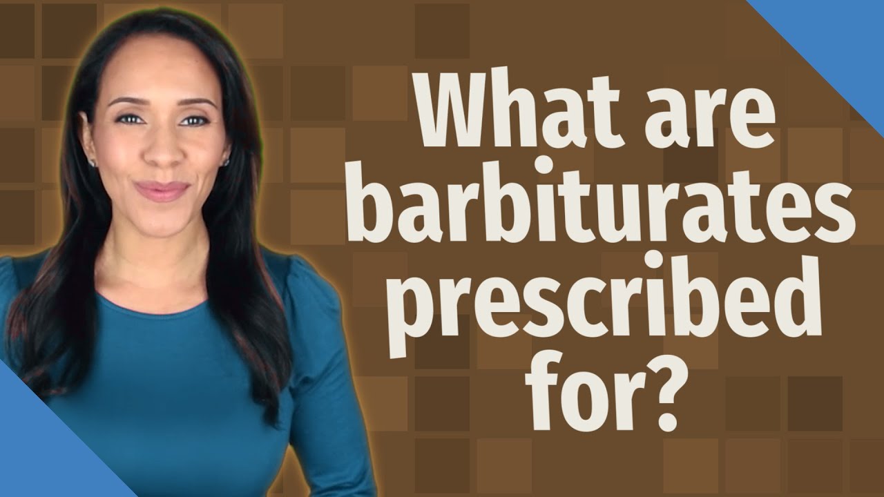 What are barbiturates prescribed for?
