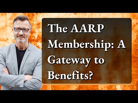 The AARP Membership: A Gateway to Benefits?