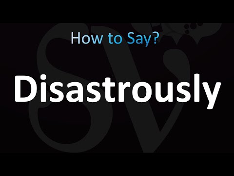 How to Pronounce Disastrously (correctly!)