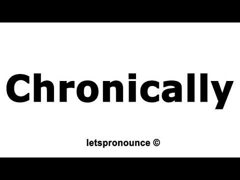 How to Pronounce Chronically