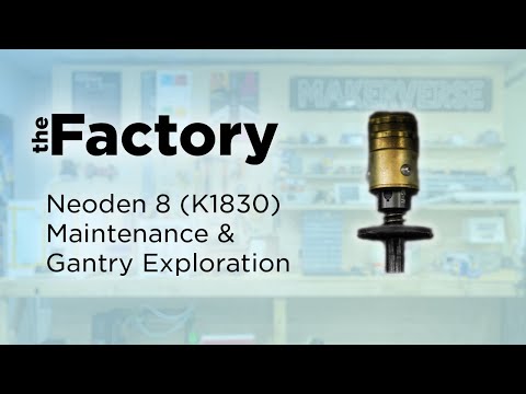 The Factory | Neoden 8 (K1830) Maintenance & Gantry Exploration - Video ...