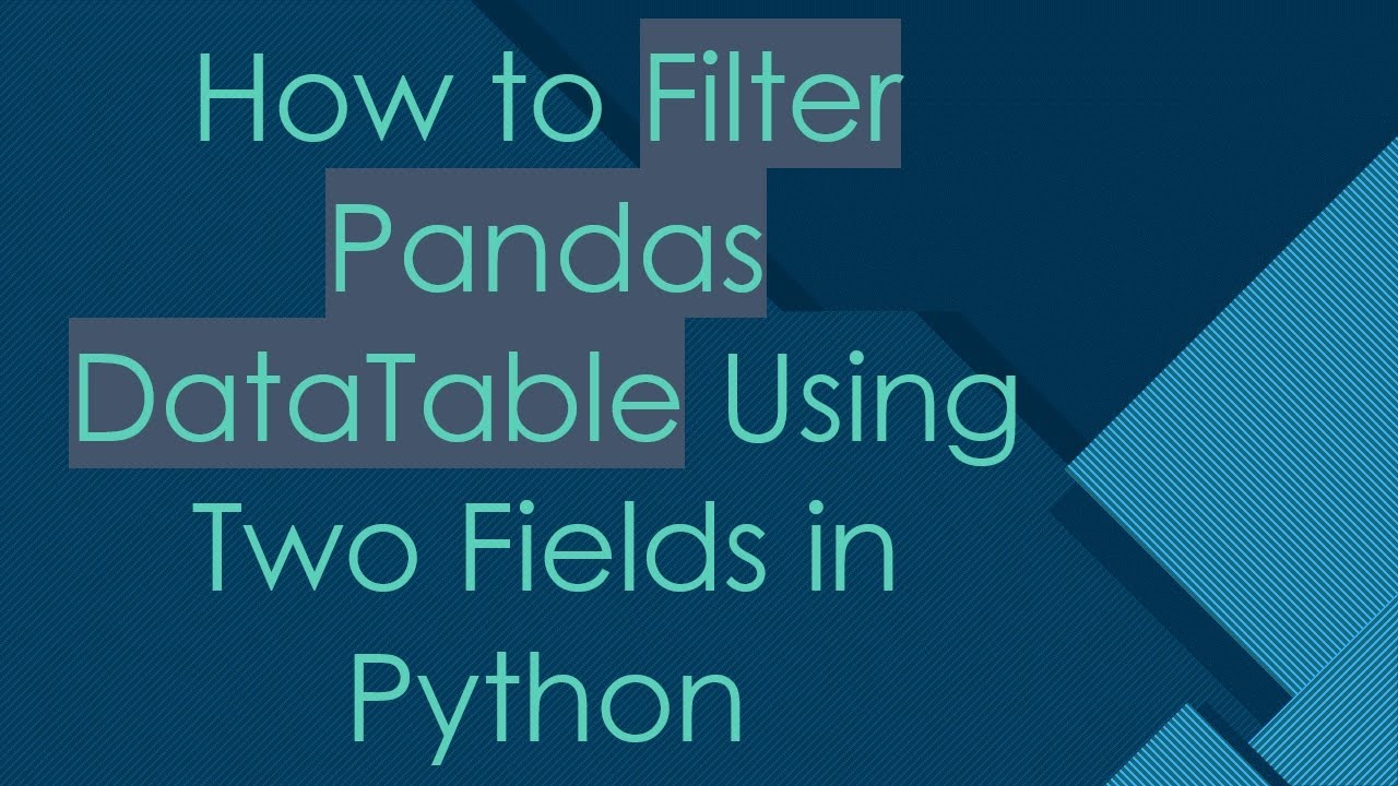 How to Filter Pandas DataTable Using Two Fields in Python