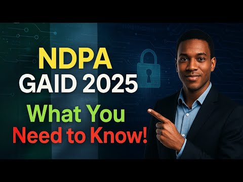 NDPA GAID 2025 EXPLAINED – Nigeria’s Revolutionary Data Protection Overview