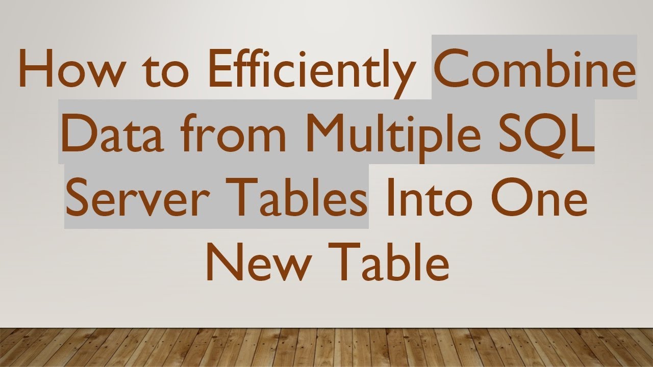 How to Efficiently Combine Data from Multiple SQL Server Tables Into One New Table