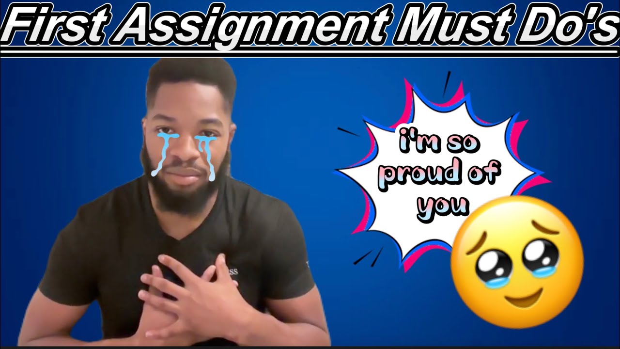 Do These 5 Things on Your First Assignment and You Will Be Successful