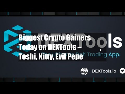 Biggest Crypto Gainers Today on DEXTools â į§åĪŠåļ, Toshi, Kitty, Evil Pepe