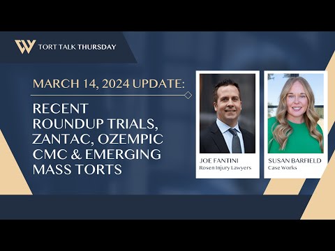 Recent RoundUp Trials, Zantac, Ozempic and Emerging Mass Torts - Tort Talk Thursday with Joe Fantini