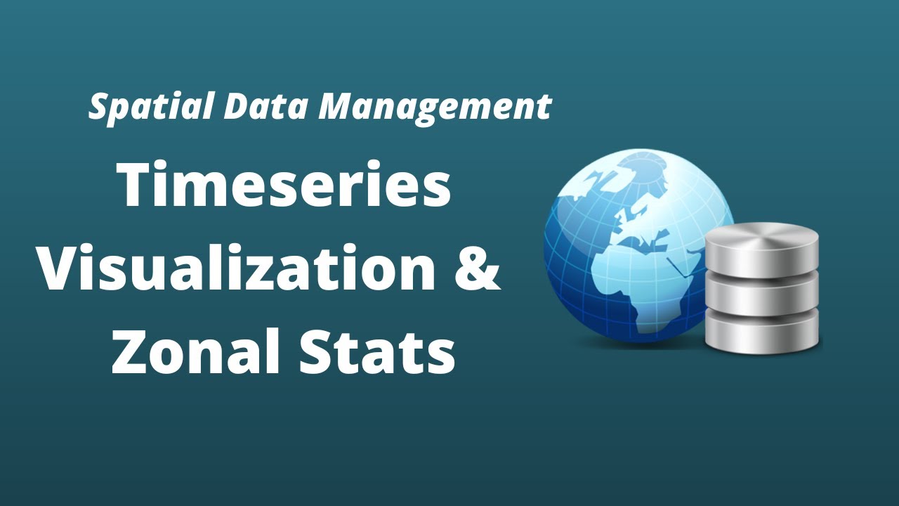 Spatial Data Management Week 7: Timeseries visualization and zonal statistics