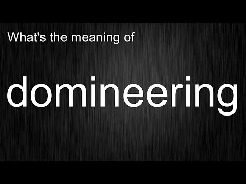 What's the meaning of "domineering", How to pronounce domineering?