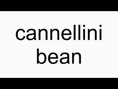 How to pronounce cannellini bean