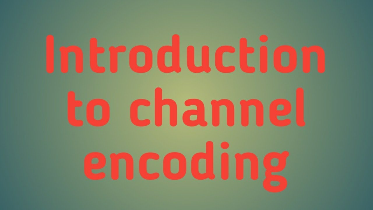 Introduction to channel encoding