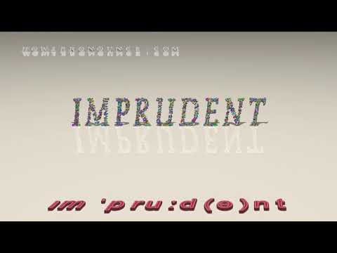 imprudent - pronunciation + Examples in sentences and phrases