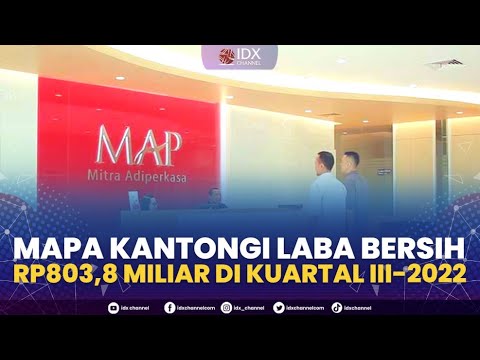 MAPA Kantongi Laba Bersih Rp803,8 Miliar di Kuartal III-2022 | 1ST SESSION CLOSING 04/11/2022