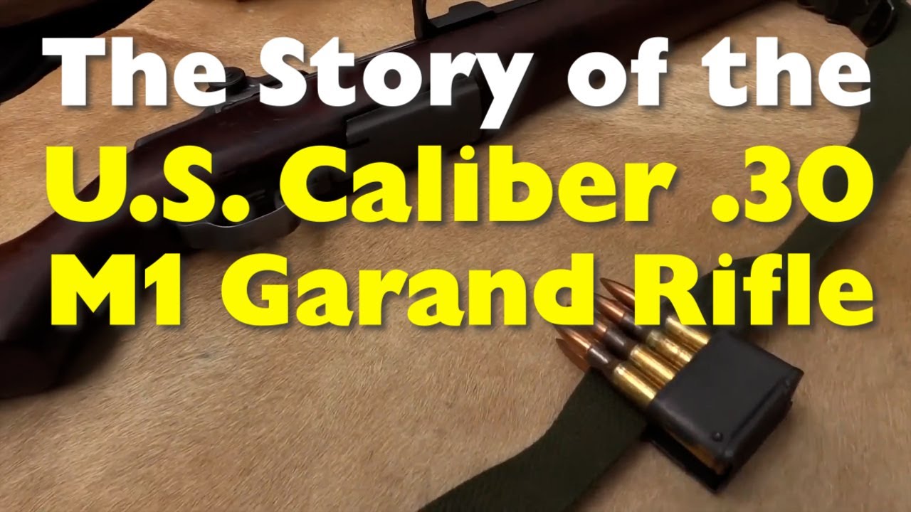 The Story of the U.S. Caliber .30 M1 Garand Rifle | 1.1