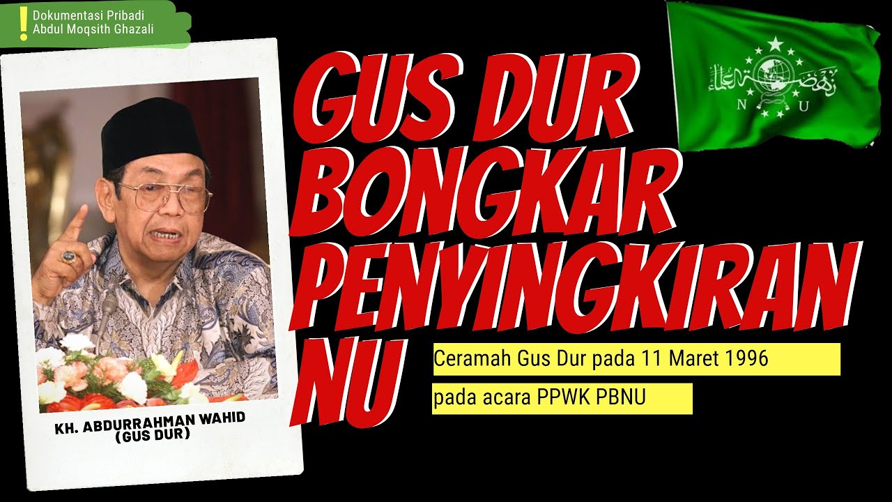 GUS DUR BONGKAR PENYINGKIRAN NU: CERAMAH GUS DUR TAHUN 1996