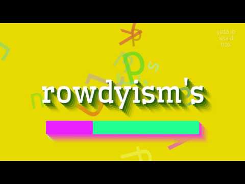 How to say "rowdyism's"! (High Quality Voices)