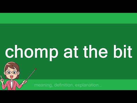 chomp at the bit