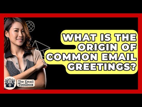 What Is The Origin Of Common Email Greetings? - TheEmailToolbox.com