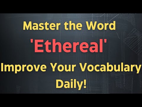 Master the Word 'Ethereal' | Improve Your Vocabulary Daily!