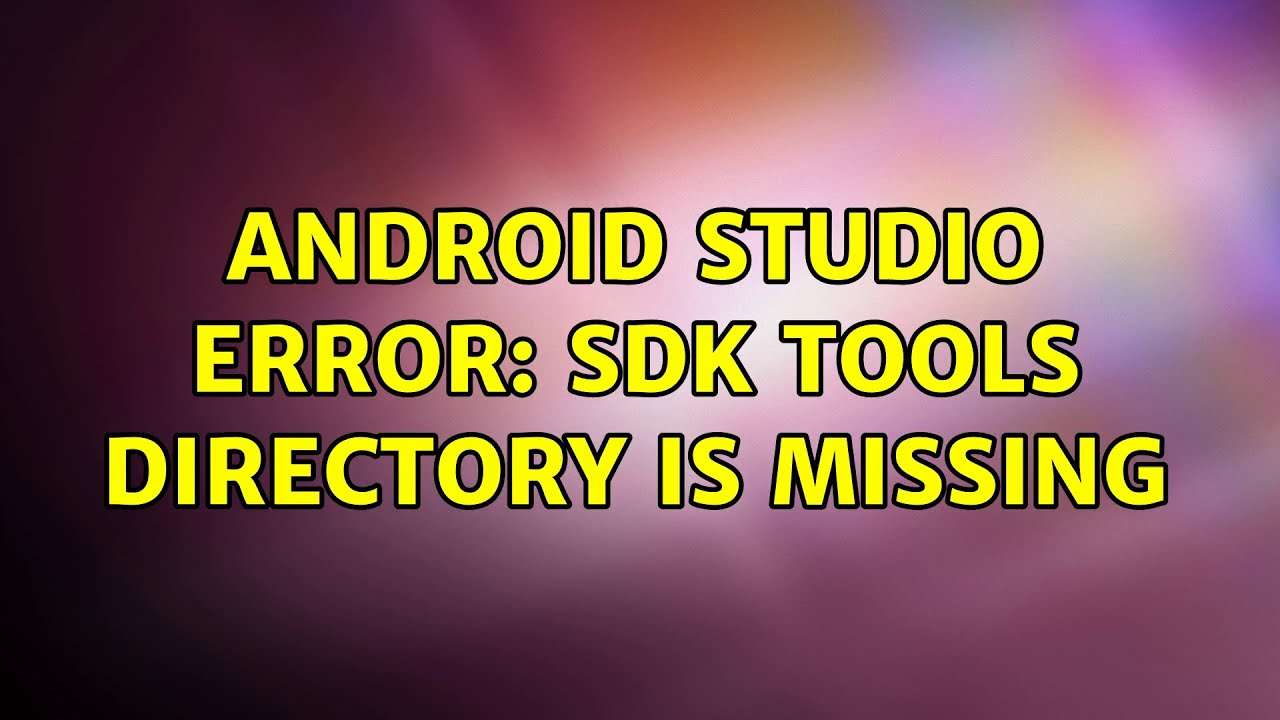 android studio error: sdk tools directory is missing