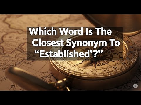 Which Word Is The Closest Synonym To "established"?
