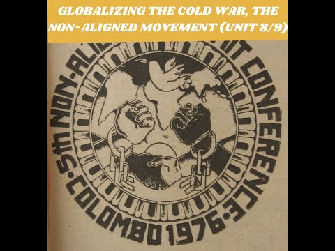 Globalizing the Cold War, The Non-Aligned Movement (Unit 8/9)