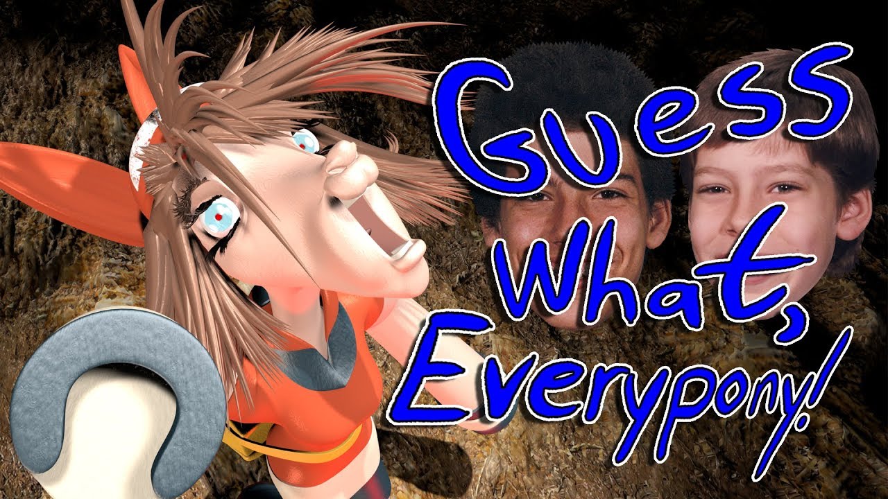Guess What, Everypony!