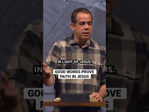 Good Works Prove Faith in Jesus