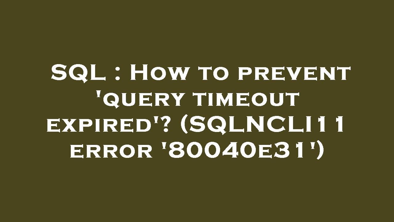 SQL : How to prevent 'query timeout expired'? (SQLNCLI11 error '80040e31')