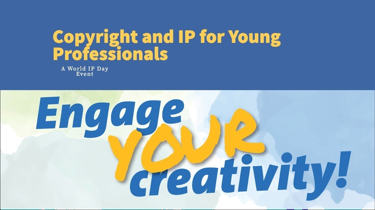 World IP Day - Engage Your Creativity: Copyright and IP for Young Professionals (April 26, 2022)