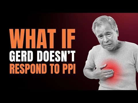 Understanding GERD | What to Do When PPIs Fail for Acid Reflux Treatment?