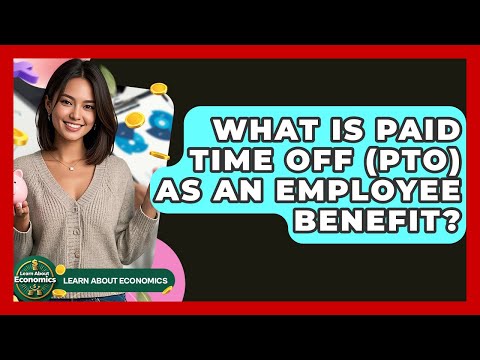 What Is Paid Time Off (PTO) As An Employee Benefit? - Learn About Economics